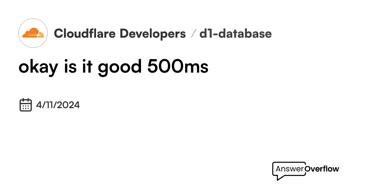 okay, is it good? 500+ms... - Cloudflare Developers