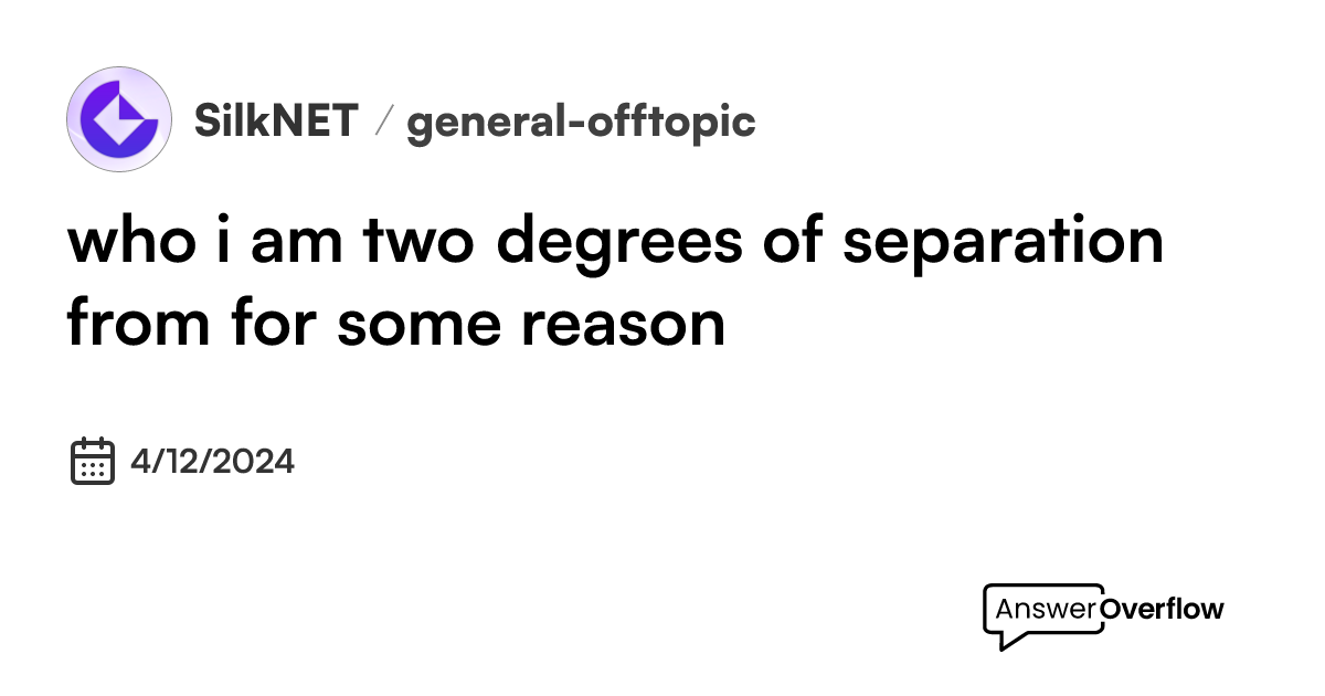 who i am two degrees of separation from for some reason - Silk.NET