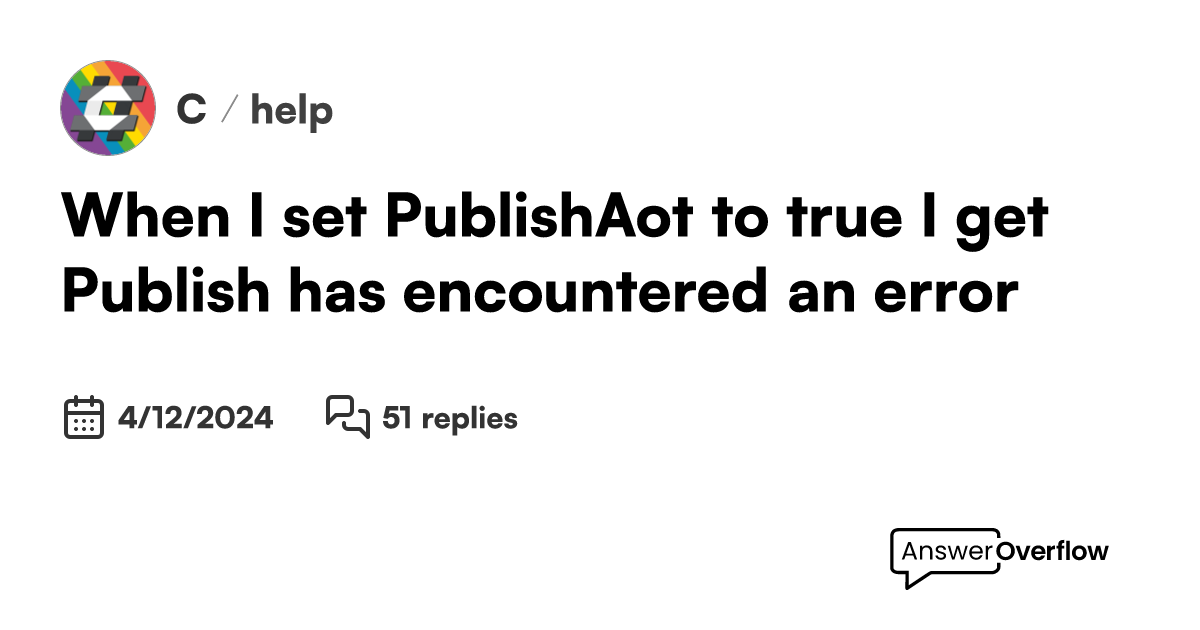 When I set PublishAot to true, I get "Publish has encountered an error. - C#