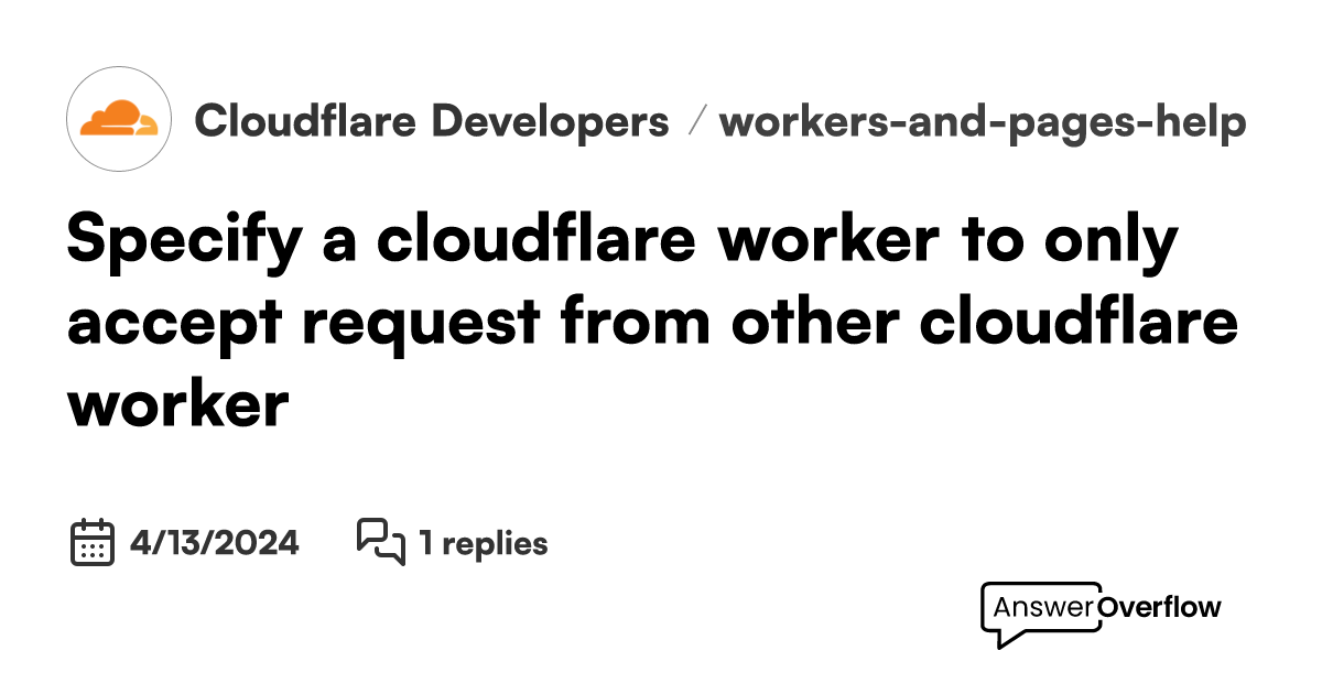 Specify a cloudflare worker to only accept request from other cloudflare worker. - Cloudflare ...