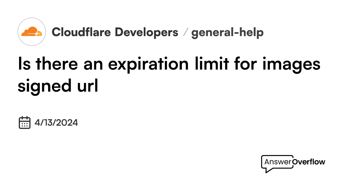 Is there an expiration limit for images signed url? - Cloudflare Developers