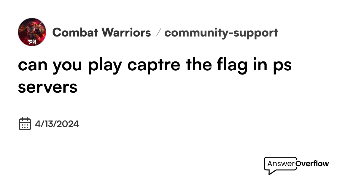 can you play captre the flag in ps servers? - Combat Warriors