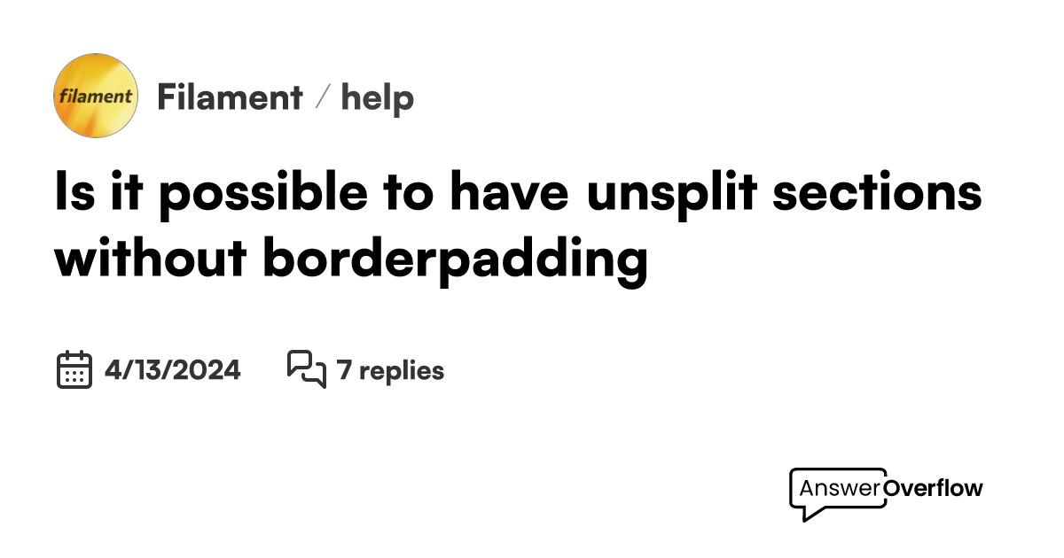 Is it possible to have unsplit sections? without border/padding - Filament
