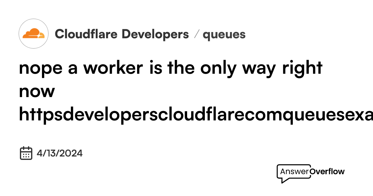 nope, a worker is the only way right now https://developers.cloudflare.com/queues/examples ...