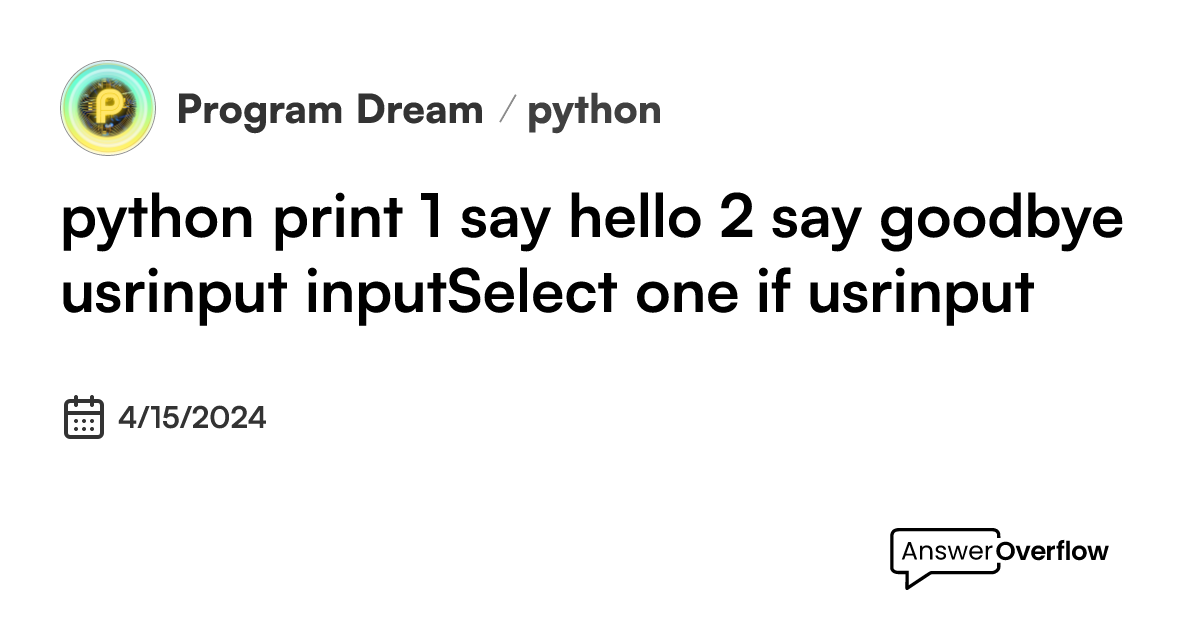 ```python print(""" 1. say hello 2. say goodbye """) usrinput = input("Select one: ") if ...
