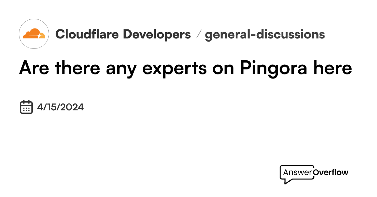 Are there any experts on Pingora here? - Cloudflare Developers