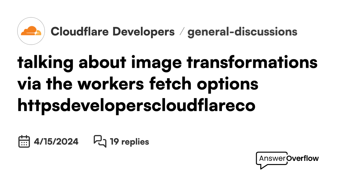talking about image transformations via the workers fetch options? https://developers.cloudflare ...