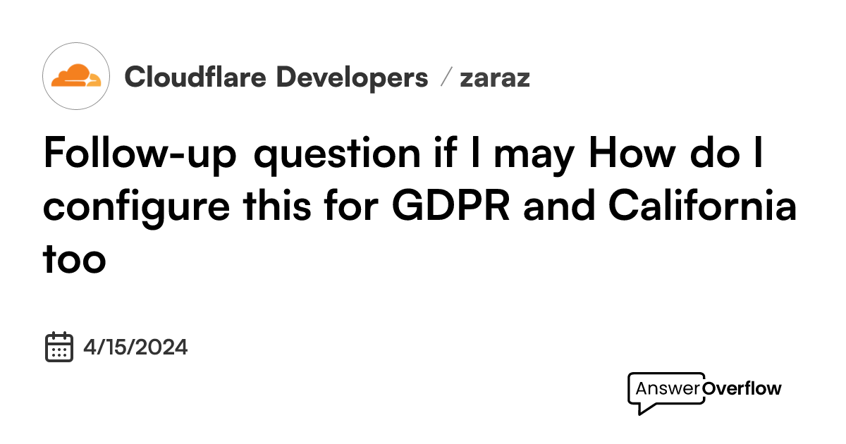 Follow-up question, if I may: How do I configure this for GDPR and California, too? - Cloudflare ...