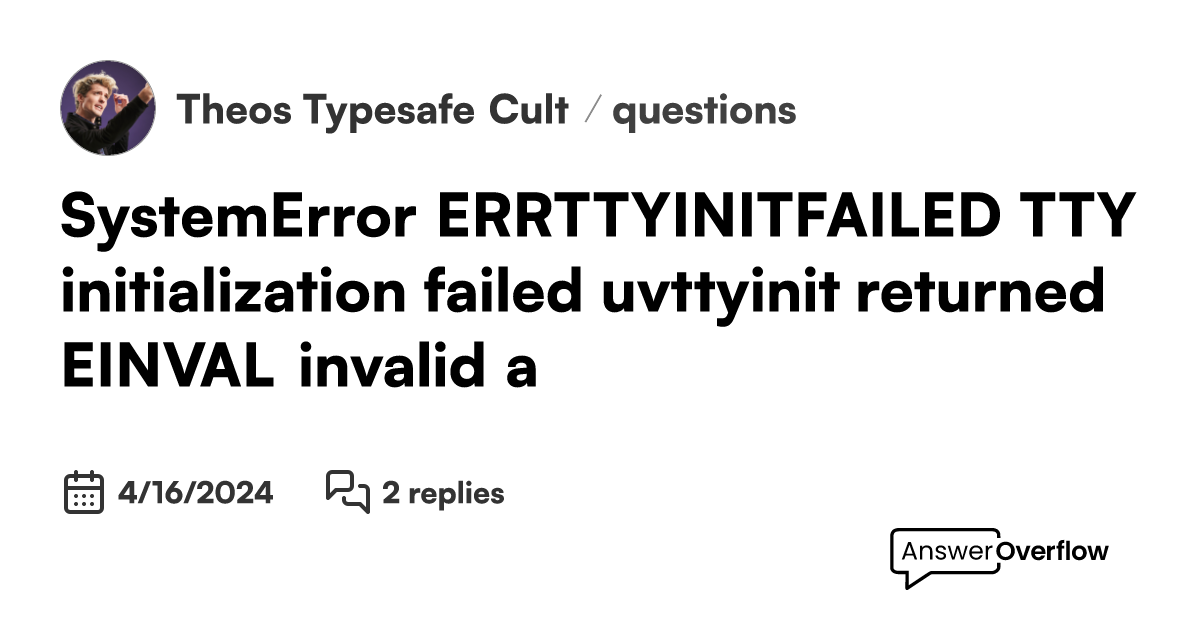 Systemerror Errttyinitfailed Tty Initialization Failed Uvttyinit Returned Einval