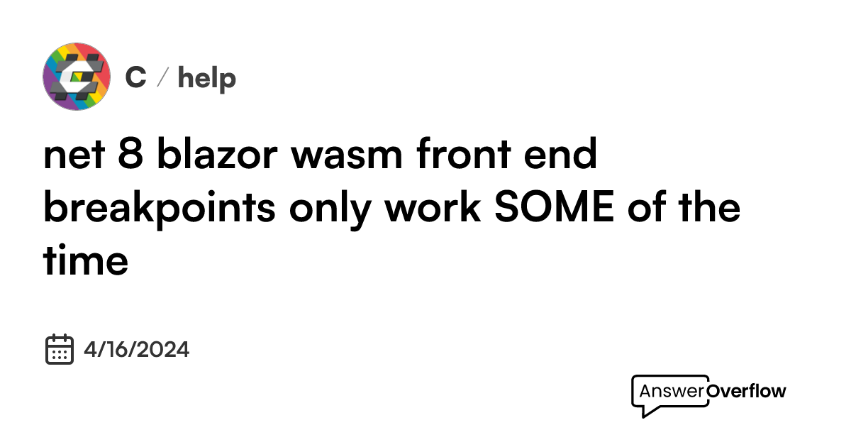 .net 8 blazor wasm front end breakpoints only work SOME of the time - C#