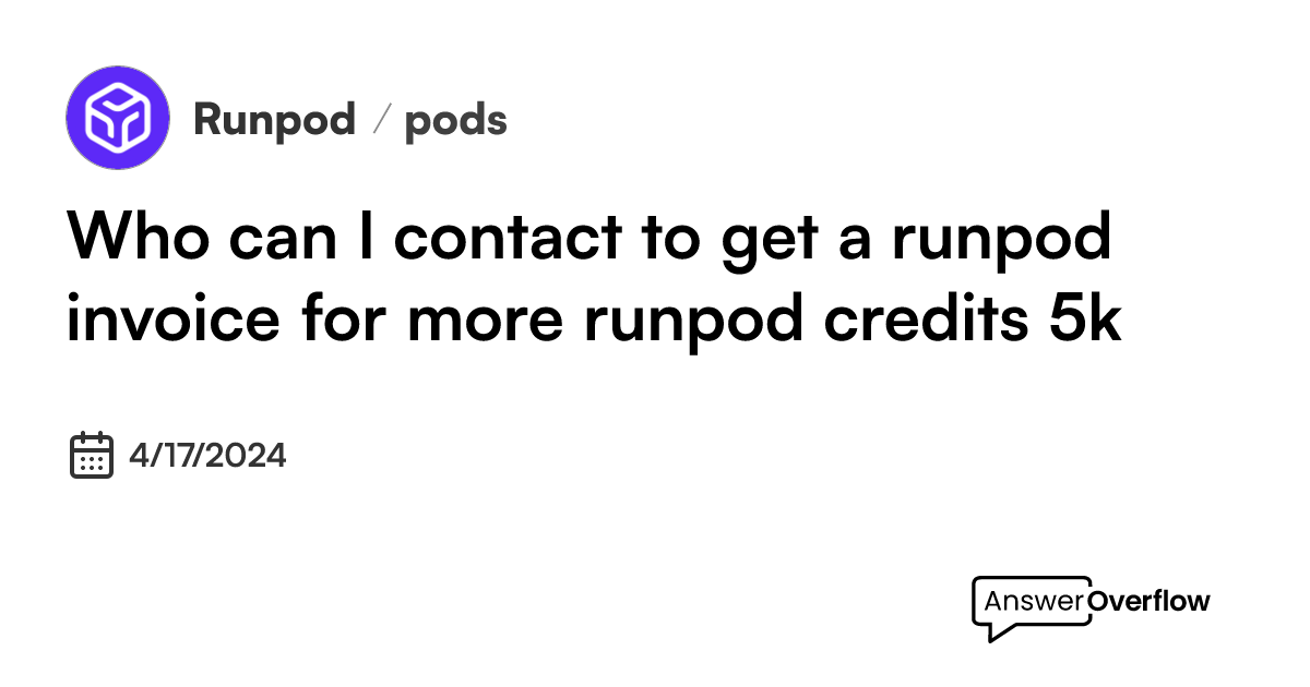 Who can I contact to get a runpod invoice for more runpod credits? (5k+) - RunPod