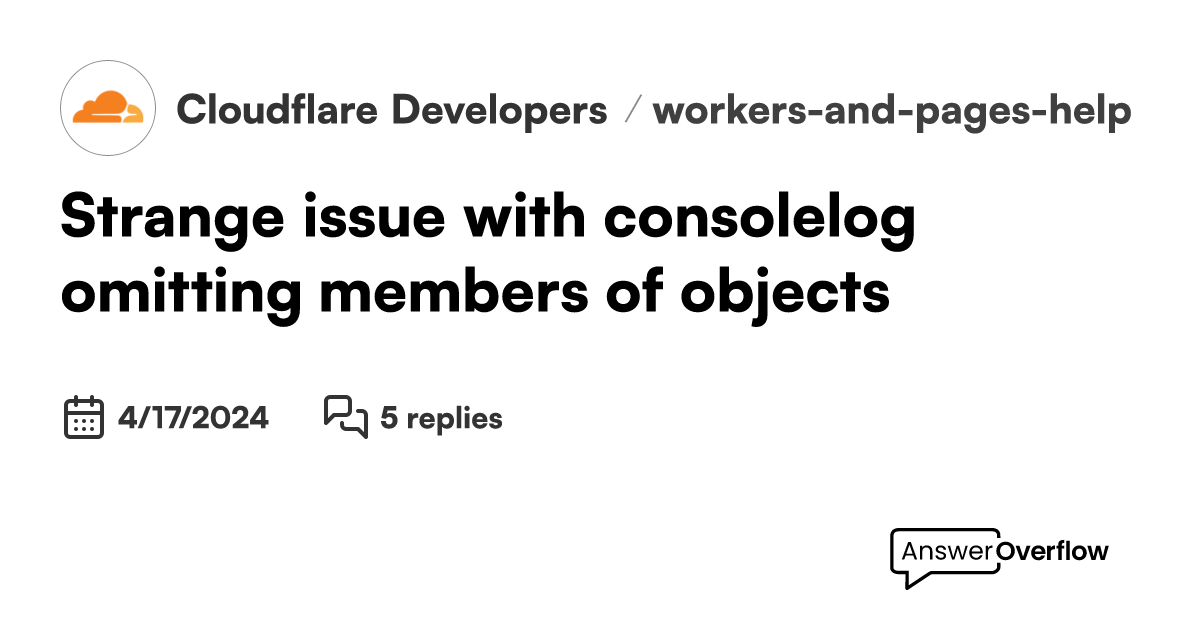 Strange issue with `console.log()` omitting members of objects - Cloudflare Developers
