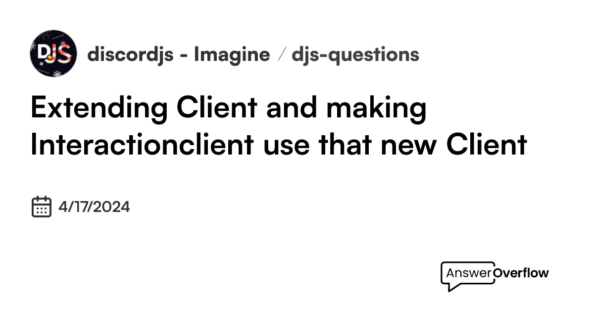 Extending Client and making Interaction.client use that new Client - discord.js - Imagine an app