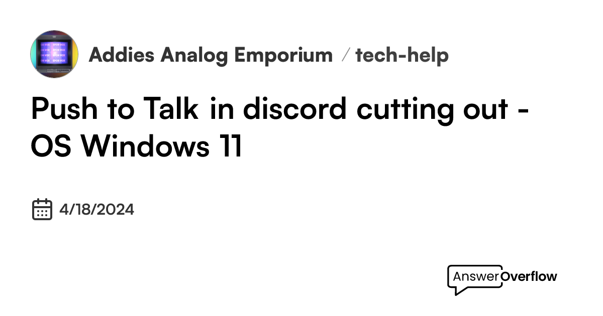 Push to Talk in discord cutting out - OS Windows 11 - 📼 Addie’s Analog ...