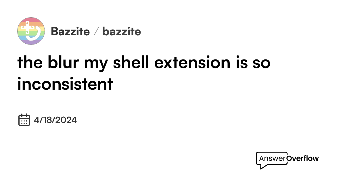 the blur my shell extension is so inconsistent - Universal Blue