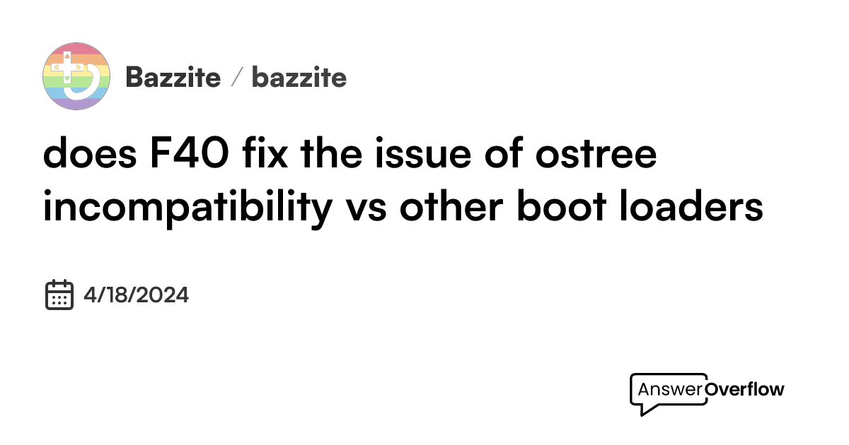 does F40 fix the issue of ostree incompatibility vs other boot loaders ...