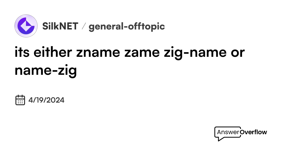 its either `zname` `zame`, `zig-name`, or `name-zig` - Silk.NET