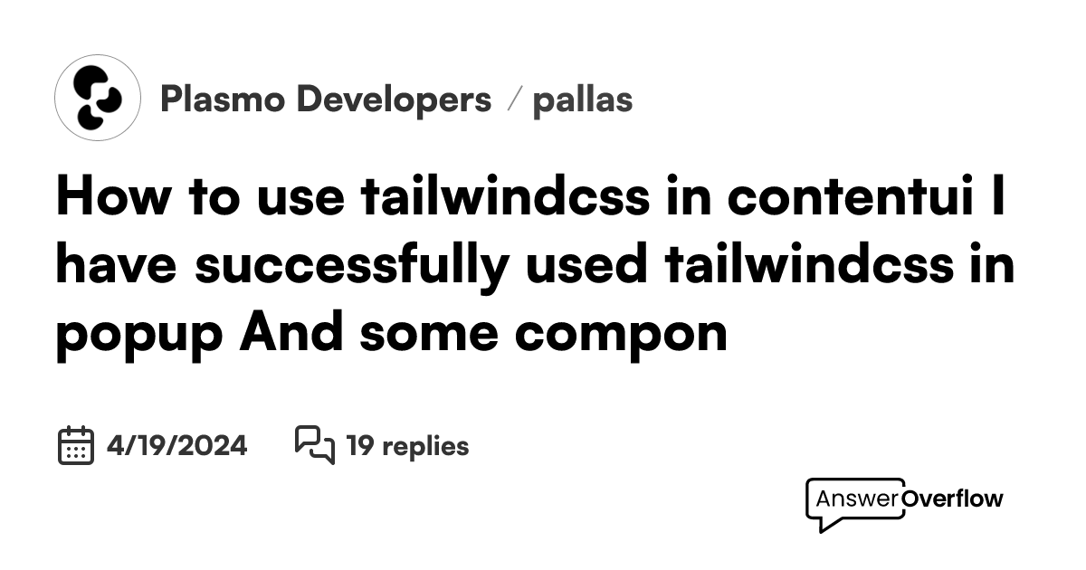 How to use tailwindcss in contentui? I have successfully used tailwindcss in popup. And some ...