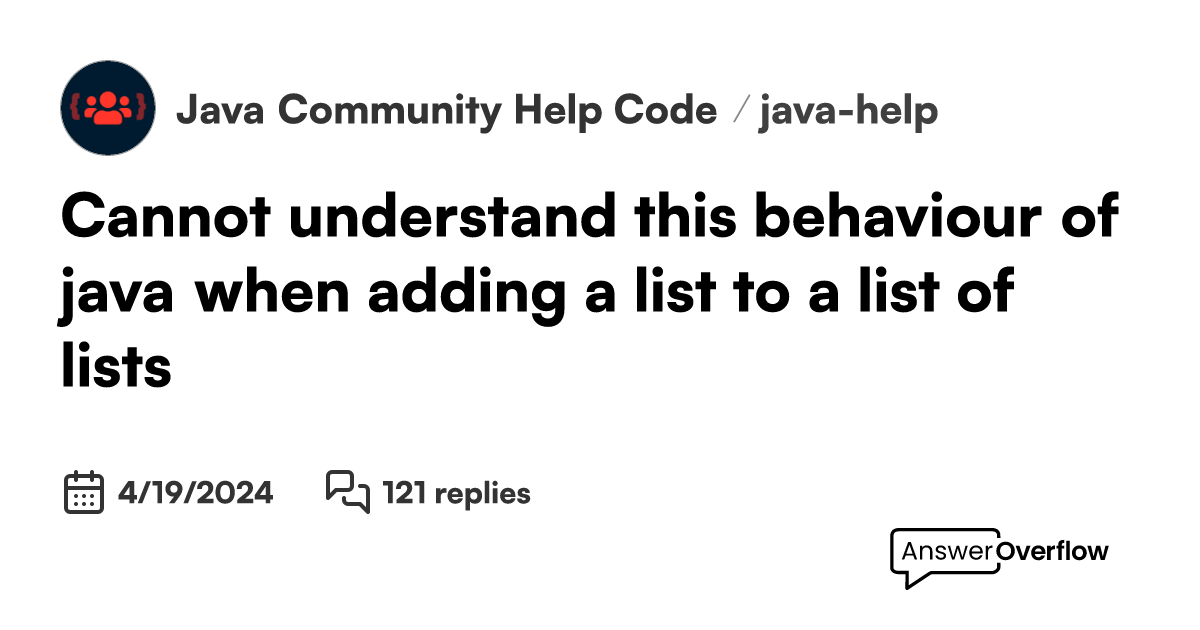 Cannot Understand This Behaviour Of Java When Adding A List To A List Of Lists Java Community