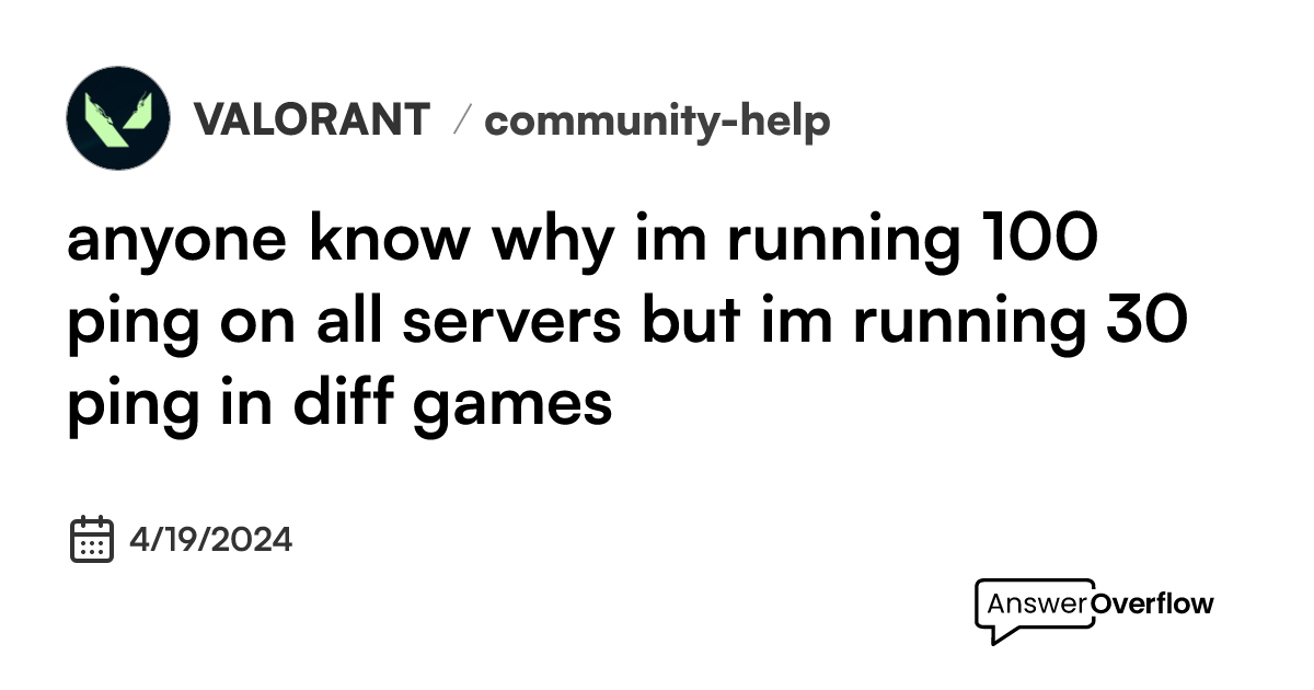anyone know why im running 100+ ping on all servers but im running 30 ping in diff games? - VALORANT