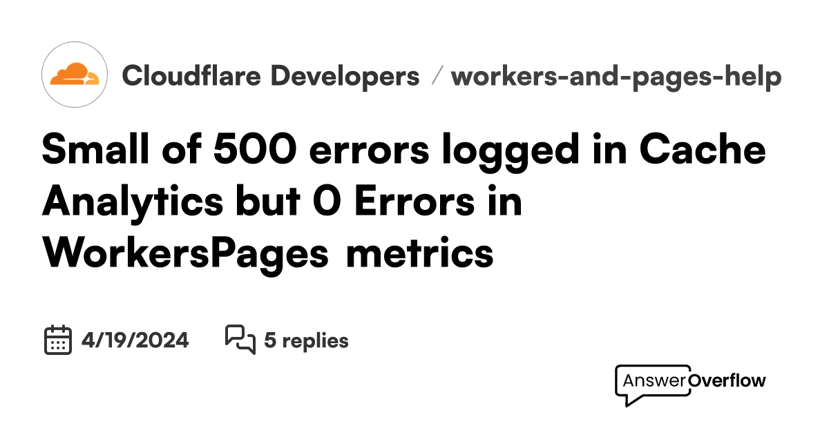 Small % of 500 errors logged in Cache Analytics but 0 Errors in Workers/Pages metrics ...