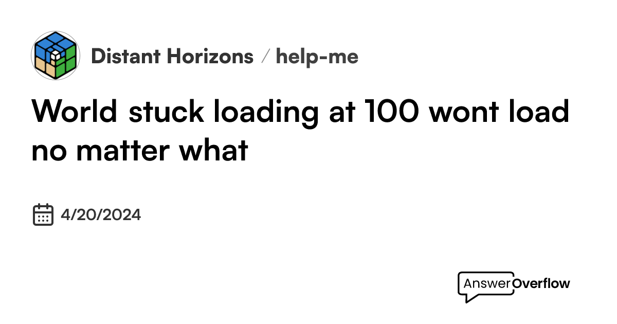 World stuck loading at 100%, wont load no matter what - Distant Horizons