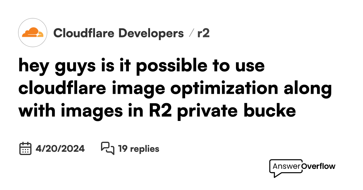 hey guys, is it possible to use cloudflare image optimization along with images in R2 private ...