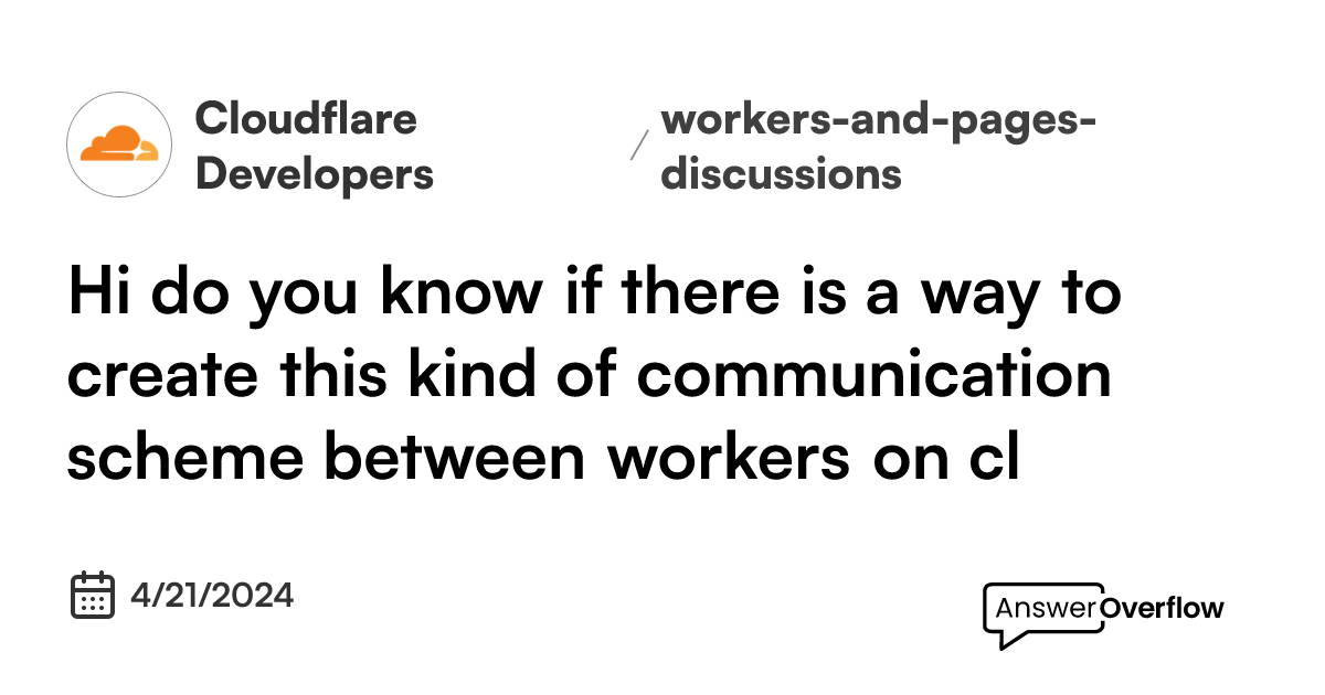 Hi, do you know if there is a way to create this kind of communication scheme between workers on ...