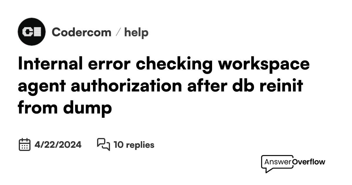 Internal error checking workspace agent authorization (after db reinit from dump) - Coder.com