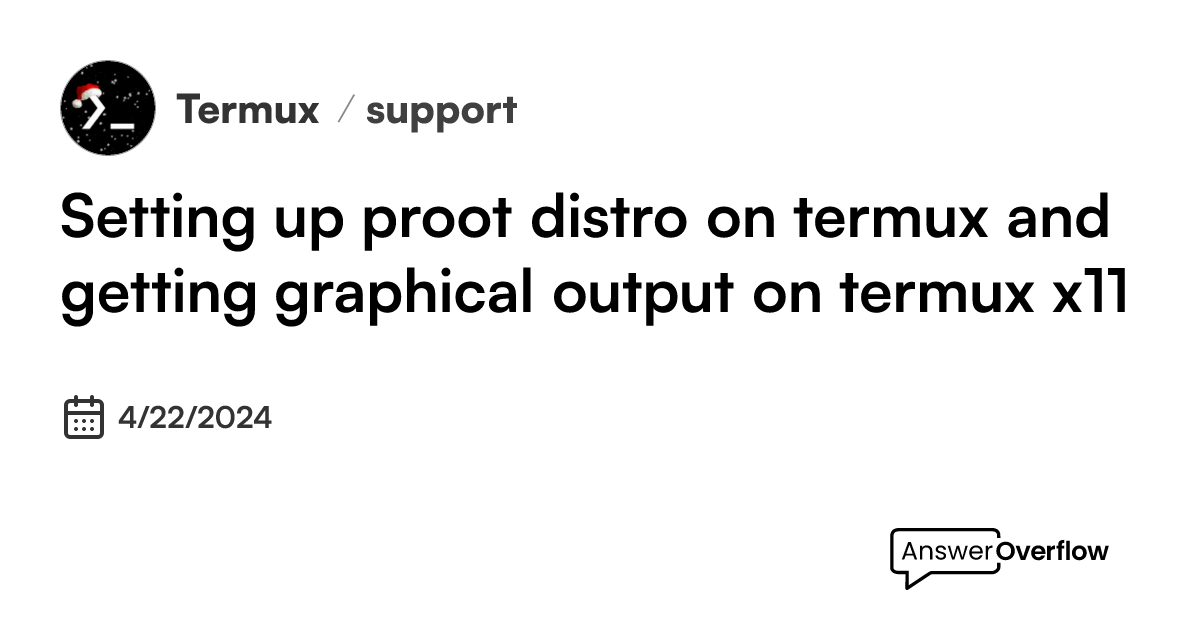 Setting up proot distro on termux and getting graphical output on termux x11 - Termux
