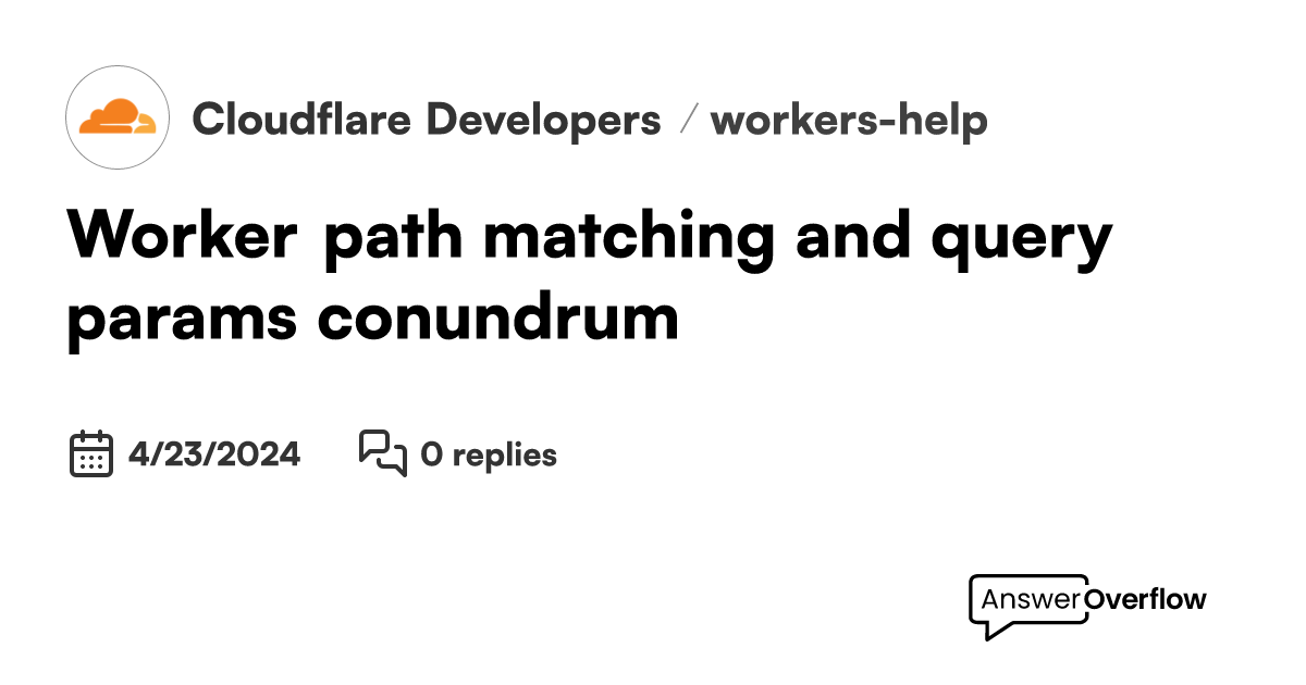 Worker Path Matching And Query Params Conundrum Cloudflare Developers