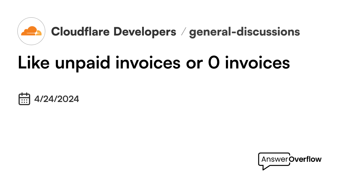 Like unpaid invoices or $0 invoices? - Cloudflare Developers