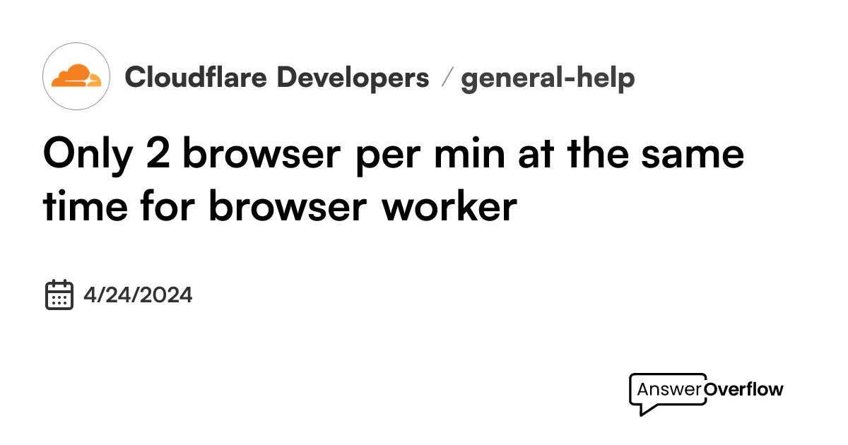 Only 2 browser per min at the same time for browser worker? - Cloudflare Developers