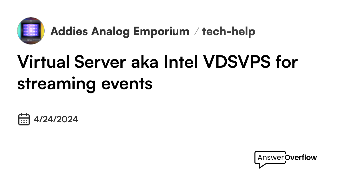 Virtual Server (aka Intel VDS\VPS) for streaming events - 📼 Addie’s Analog Emporium 🌐