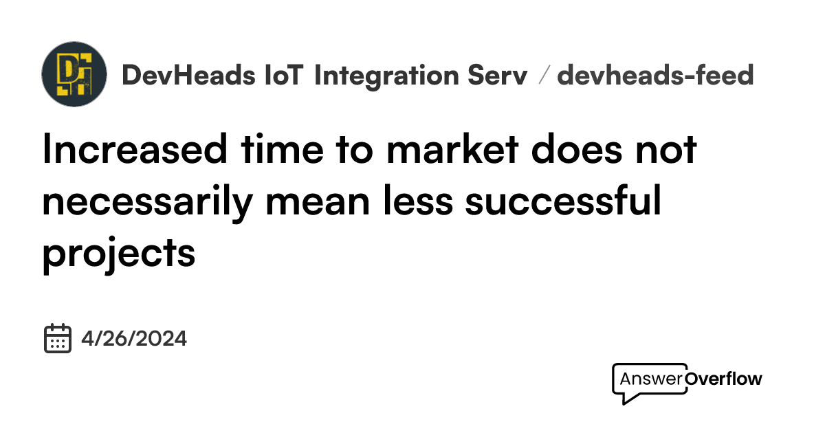 Increased time to market does not necessarily mean less successful projects! - DevHeads IoT ...