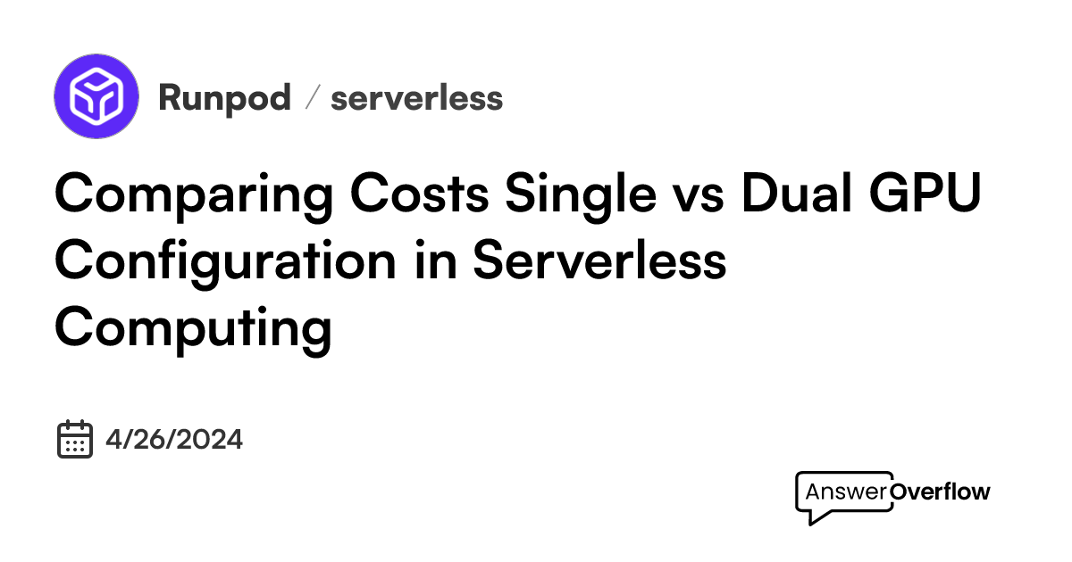 Comparing Costs: Single vs. Dual GPU Configuration in Serverless Computing - Runpod