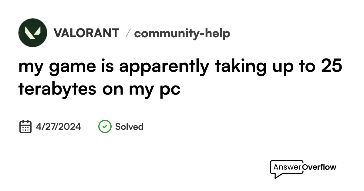 my game is apparently taking up to 2.5 terabytes on my pc - VALORANT
