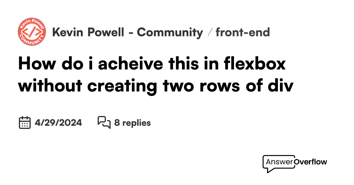 How do i acheive this in flexbox without creating two rows of div - Kevin Powell - Community
