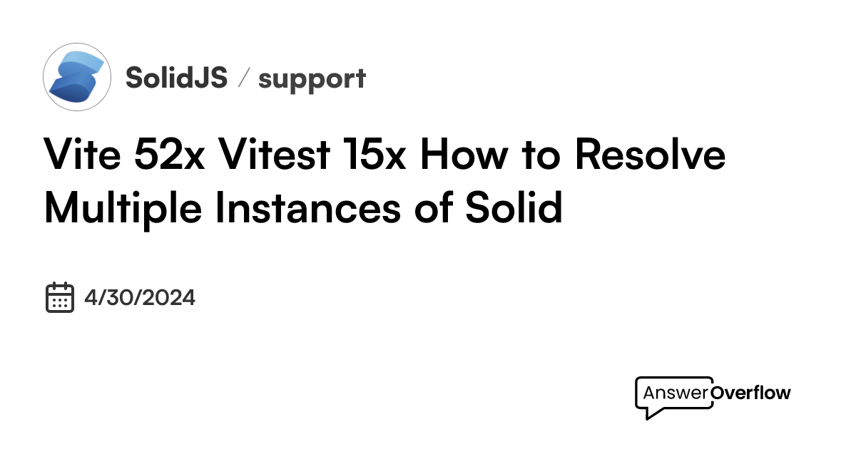 Vite 5.2.x / Vitest 1.5.x: How to Resolve Multiple Instances of Solid ...