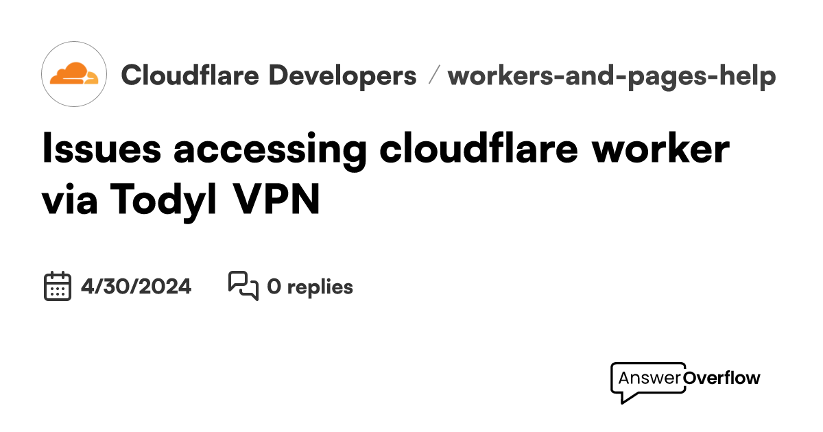 Issues accessing cloudflare worker via Todyl VPN - Cloudflare Developers
