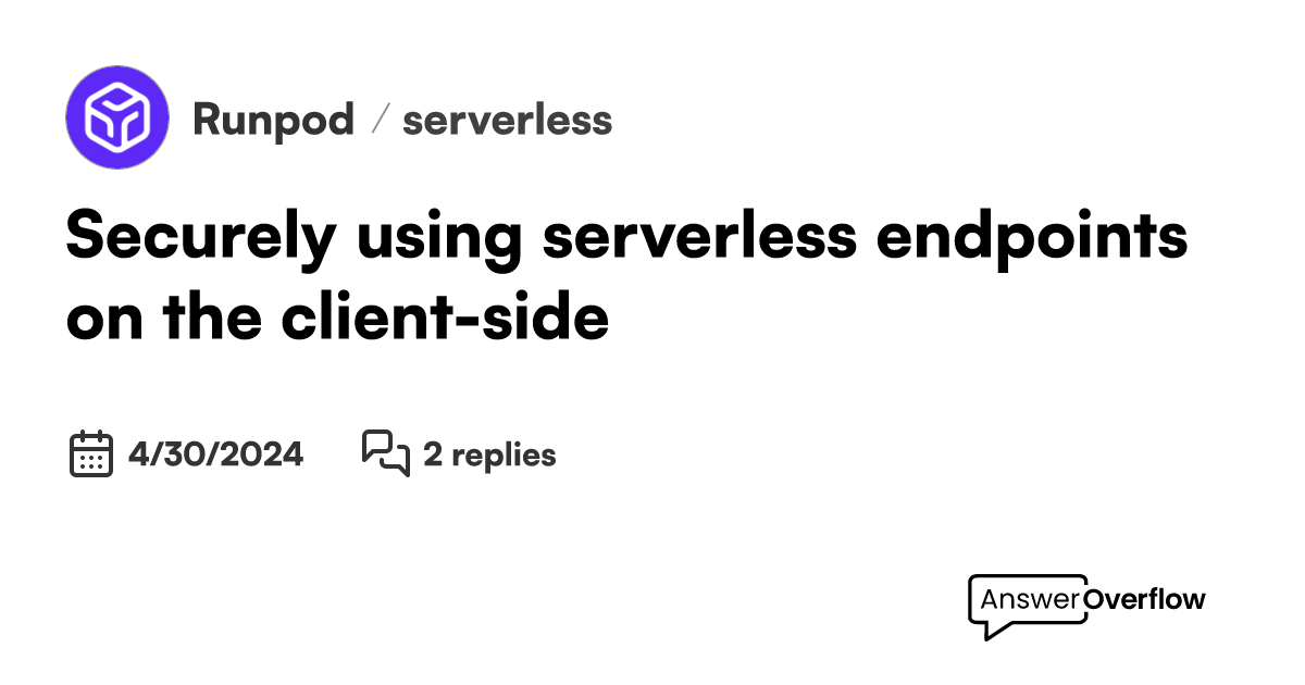 Securely using serverless endpoints on the client-side? - RunPod
