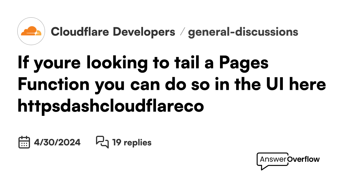 If you're looking to tail a Pages Function you can do so in the UI here: https://dash.cloudflare ...