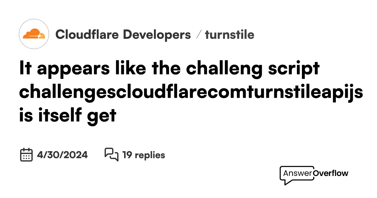 It appears like the challeng script (challenges.cloudflare.com/turnstile/..../api.js) is itself ...