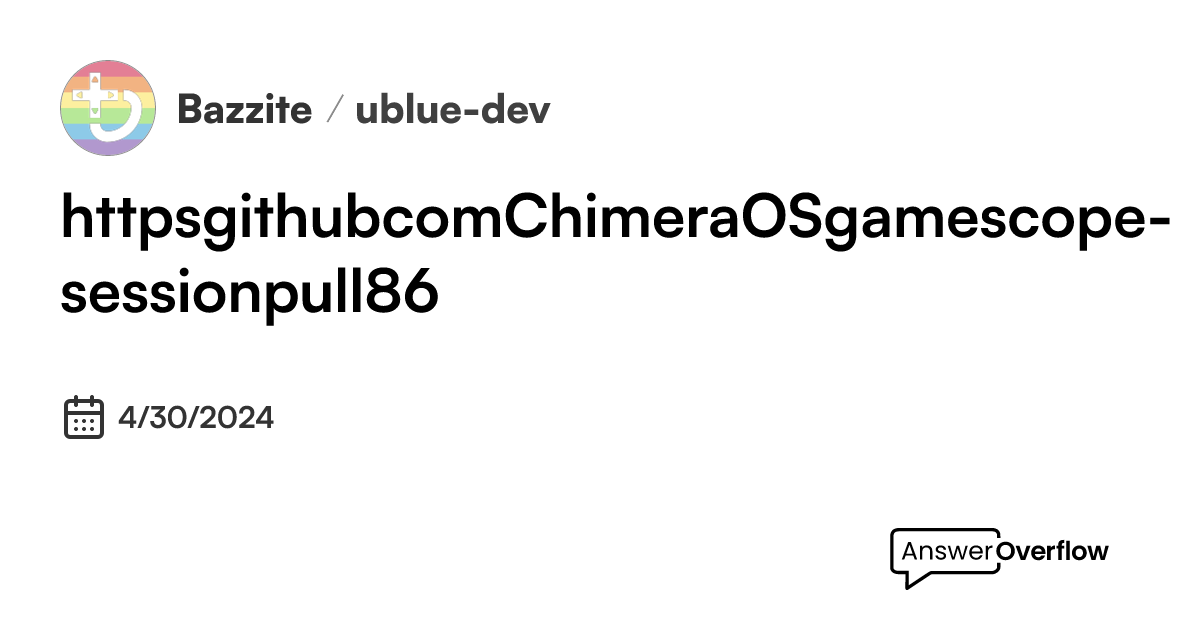 https://github.com/ChimeraOS/gamescope-session/pull/86 - Universal Blue