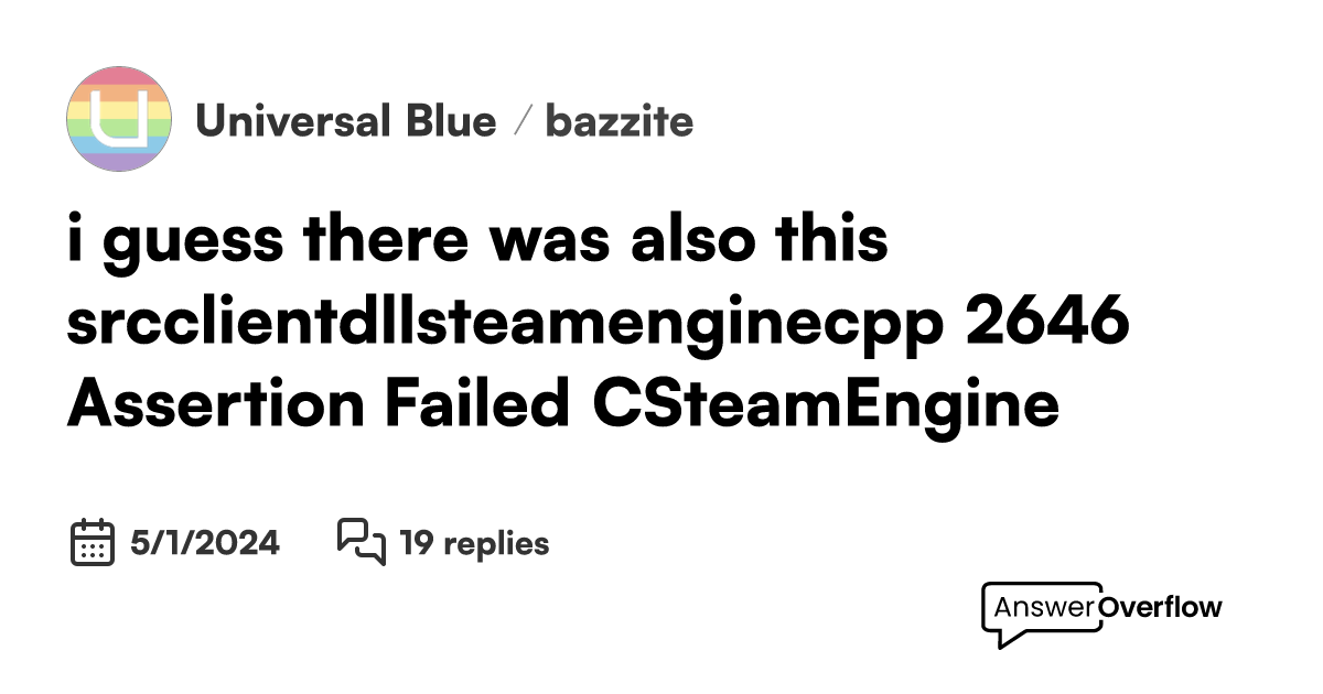 i guess there was also this `src/clientdll/steamengine.cpp (2646) : Assertion Failed ...