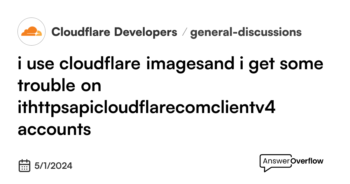 i use cloudflare images,and i get some trouble on it:https://api.cloudflare.com/client/v4 ...