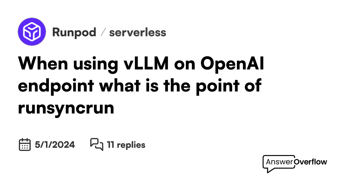 When Using Vllm On Openai Endpoint What Is The Point Of Runsyncrun Runpod
