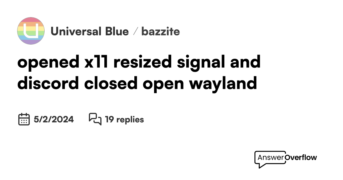 opened x11, resized signal and discord, closed, open wayland - Universal Blue