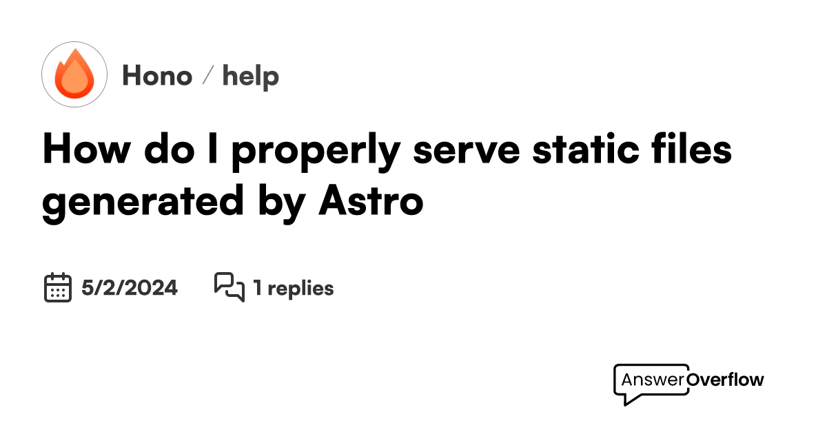 How Do I Properly Serve Static Files Generated By Astro Hono