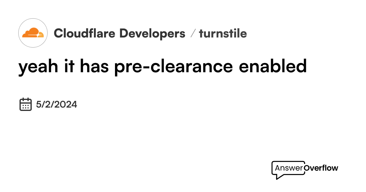 yeah it has pre-clearance enabled - Cloudflare Developers